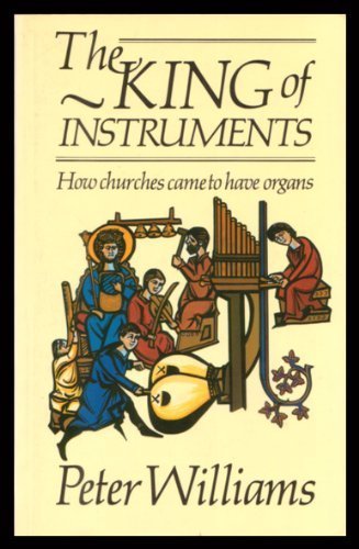 The King of Instruments: How Churches Came to Have Organs: Amazon.co.uk ...