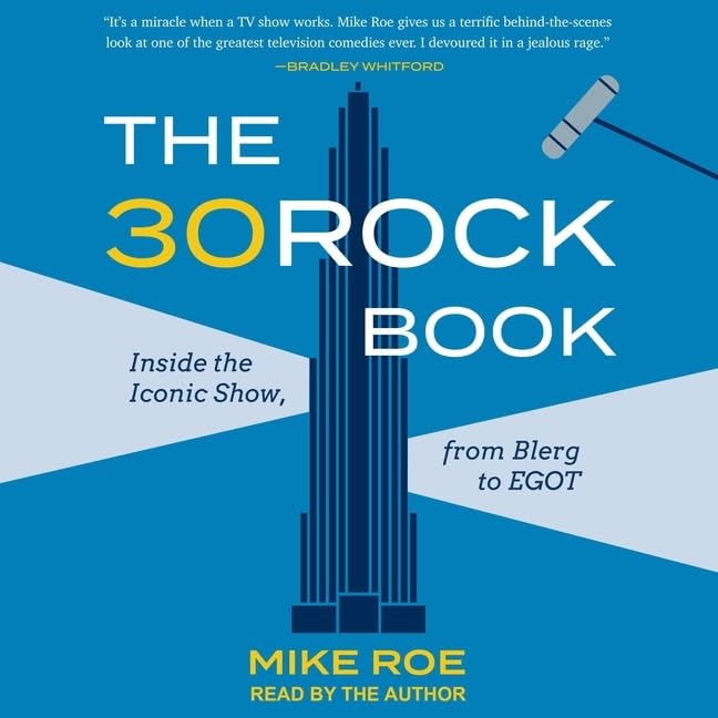 The 30 Rock Book: Inside the Iconic Show, from Blerg to Egot: Roe, Mike ...