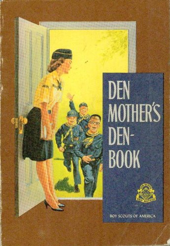 Den Mother's Denbook; A Manual For Adult Leaders of Cub Scout Dens ...