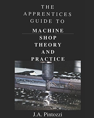 The Apprentices Guide To Machine Shop Theory and Practice (Machine Shop ...