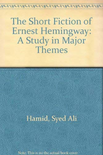 The Short Fiction of Ernest Hemingway: A Study in Major Themes: Hamid ...
