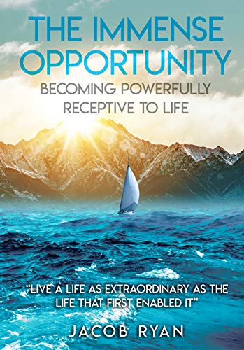 The Immense Opportunity: Becoming Powerfully Receptive to Life eBook ...