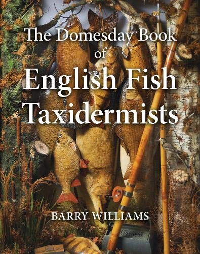 The Domesday Book of English Fish Taxidermists: Barry Williams ...