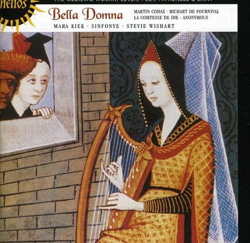 Mara Kiek, Sinfonye, Stephen Wishart - Bella Domna: The Medieval Woman ...