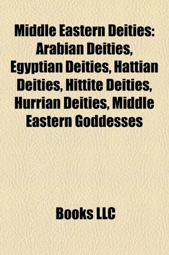 Middle Eastern Deities: Arabian Deities, Egyptian Deities, Hattian ...