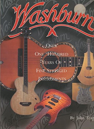 Washburn: Over 100 Years of Fine Stringed Instruments: Teagle, John ...