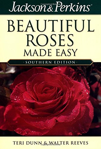 Jackson & Perkins Beautiful Roses Made Easy: Southern Edition: Dunn ...