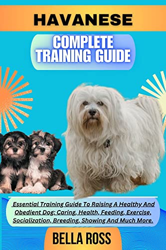 HAVANESE COMPLETE TRAINING GUIDE: Essential Training Guide To Raising A ...