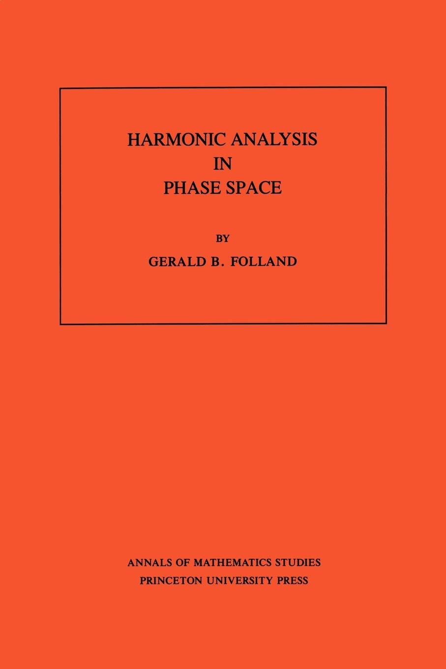 Harmonic Analysis in Phase Space. (AM-122): Folland, Gerald B ...