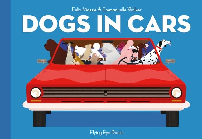 Amazon.com: Dogs In Cars: 9781909263871: Massie, Felix, Walker ...