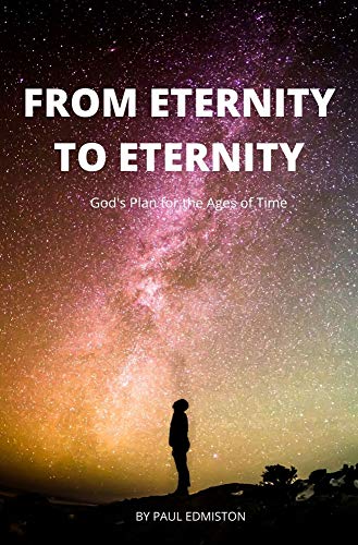 From Eternity to Eternity: God's plan for the Ages of Time (English ...