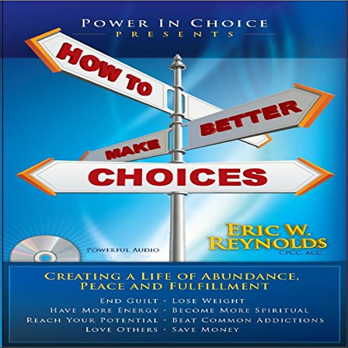 Amazon.com: How to Make Better Choices: Creating a Life of Abundance ...