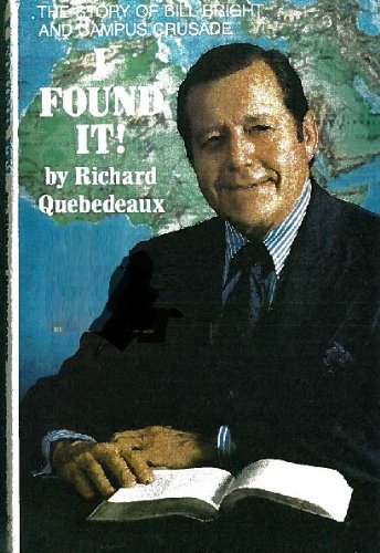 I found it!: The story of Bill Bright and Campus Crusade: Quebedeaux ...