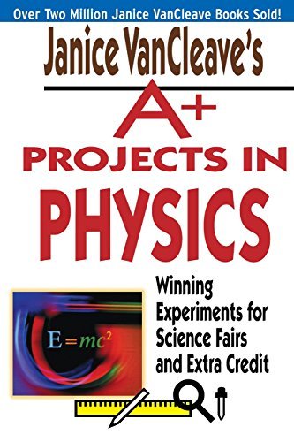 Janice VanCleave's A+ Projects in Physics: Winning Experiments for ...