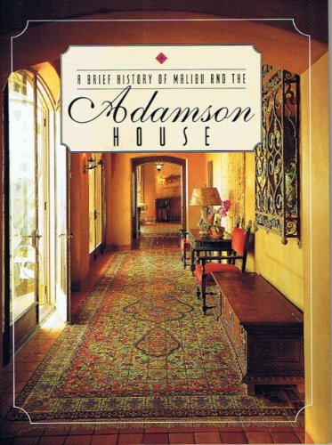 A brief history of Malibu and the Adamson House: Text: Dowey, Bill ...