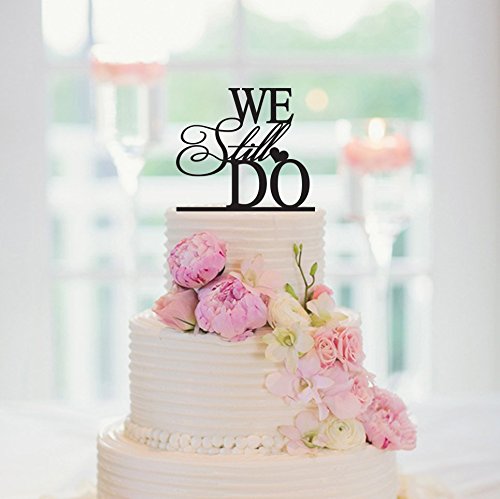 We Still Do Cake Topper Wedding Cake Topper Anniversary Cake ...