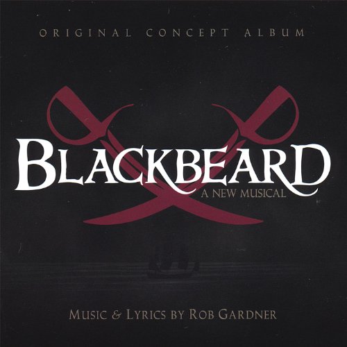 Blackbeard: a new musical (2007 concept album) by Rob Gardner on Amazon ...