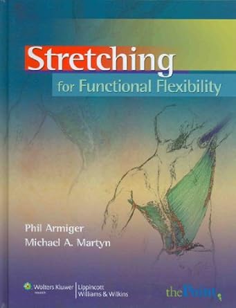 Stretching for Functional Flexibility: 9780781767927: Medicine & Health ...