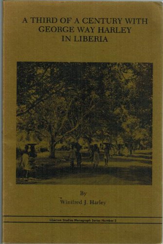 A third of a century with George Way Harley in Liberia: Winifred Harley ...