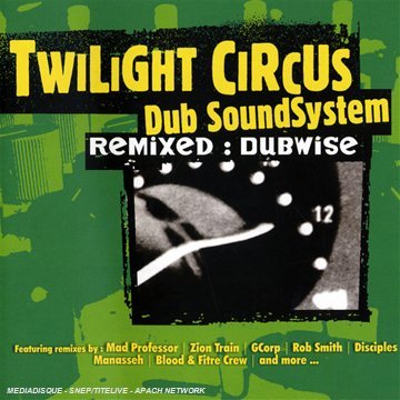 Twilight Circus Dub Sound System : Remixed : Dubwise: Compilation, Big ...