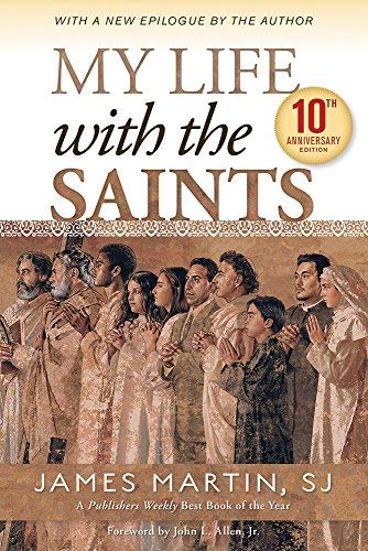 My Life with the Saints (10th Anniversary Edition): Martin SJ, James ...