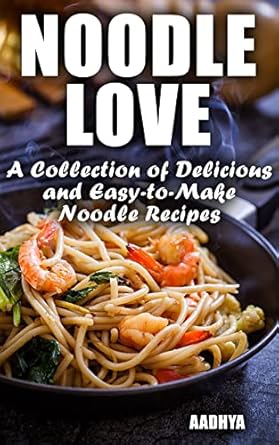 Amazon.com: NOODLE LOVE - A Collection Of Delicious And Easy To Made ...