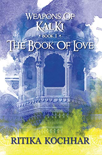 Weapons of Kalki: The Book of Love - Book 1 eBook : Kochhar, Ritika ...
