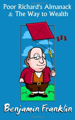 Poor Richard's Almanack and the Way to Wealth: The Wisdom of Benjamin ...