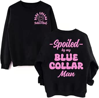 Amazon.com: Spoiled By My Blue Collar Man Sweatshirt - Funny Blue ...