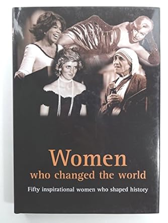 Women Who Changed the World: Fifty Inspirational Woman Who Shaped ...