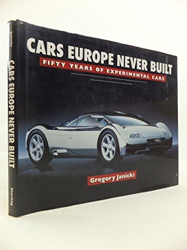 Cars Europe Never Built: Fifty Years of Experimental Cars by Gregory ...