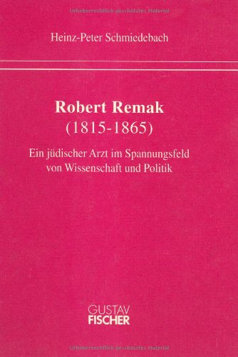 Robert Remak (1815-1865): Ein jüdischer Arzt im Spannungsfeld von ...