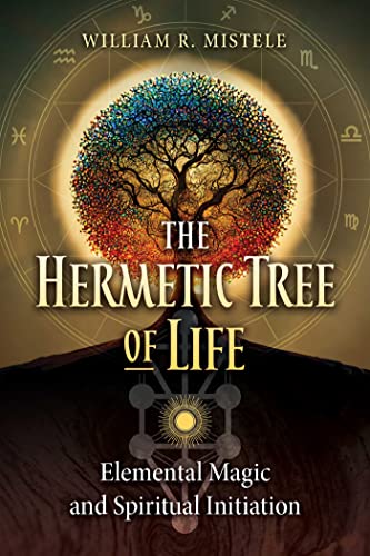 The Hermetic Tree of Life: Elemental Magic and Spiritual Initiation ...