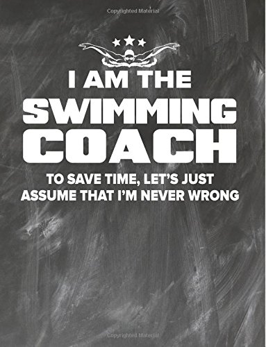 Swimming Coaching Notebook - Just Assume That I'm Never Wrong - 8.5x11 ...