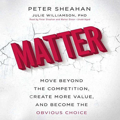 Matter: Move Beyond the Competition, Create More Value, and Become the ...