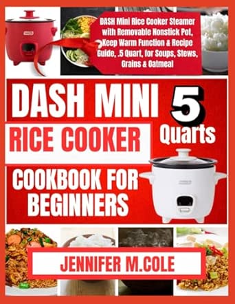 DASH MINI RICE COOKER COOKBOOK FOR BEGINNERS: Easy and Delicious ...