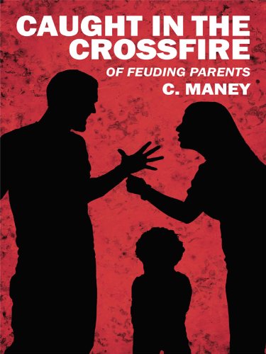 Caught in the Crossfire of Feuding Parents eBook : Maney, C.: Amazon.ca ...