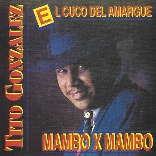 Play Mambo X Mambo by Tito Gonzalez "El Cuco Del Amargue" on Amazon Music