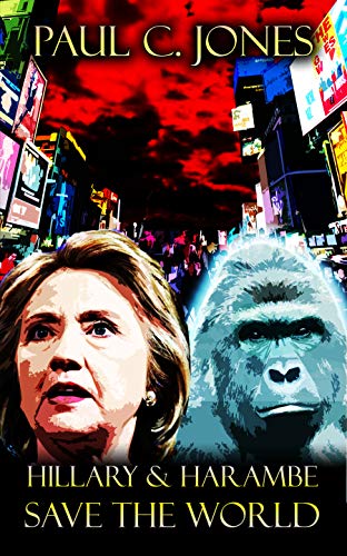 Hillary and Harambe Save the World eBook : Jones, Paul Chris: Amazon.co ...