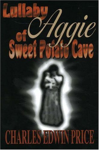 Lullaby Aggie of Sweet Potato Cave: Price, Charles Edwin: 9781570720550 ...