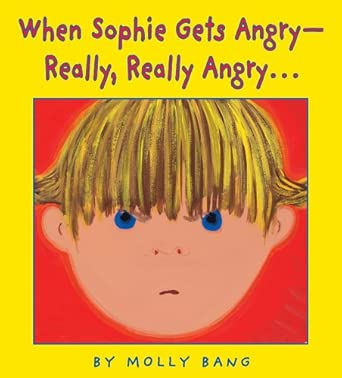 When Sophie Gets Angry...really, Really Angry: Molly Bang ...
