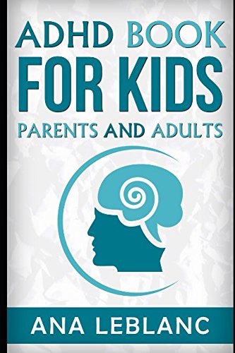 ADHD book for kids parents and adults: Leblanc, Ana: 9781973111566 ...