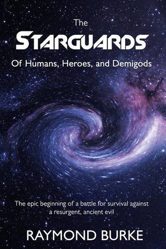 The Starguards: Of Humans, Heroes, and Demigods: Burke, Raymond RA: 9780992890605: Amazon.com: Books