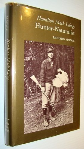 Hamilton MacK Laing: Hunter-Naturalist: MacKie, Richard: 9780919203747 ...