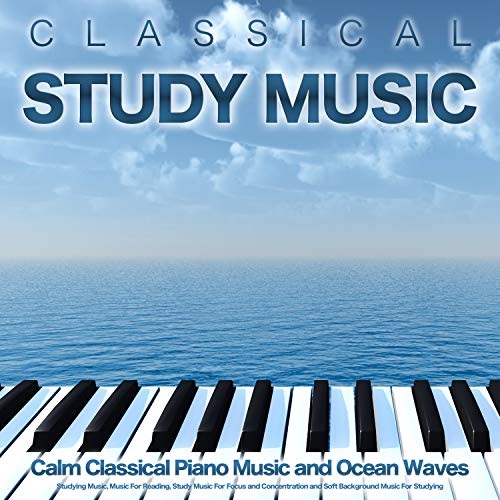 Play Classical Study Music: Calm Classical Piano Music and Ocean Waves ...
