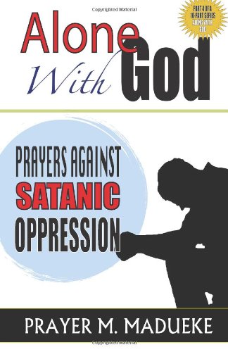Alone with God - Prayers against Satanic Oppression: 9781463780081 ...