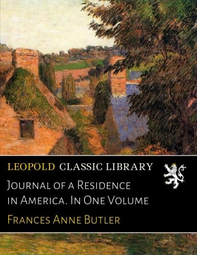 Journal of a Residence in America. In One Volume: Butler, Frances Anne ...