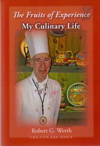 The Fruits of Experience My Culinary Life: Robert Werth: 9780978816025 ...