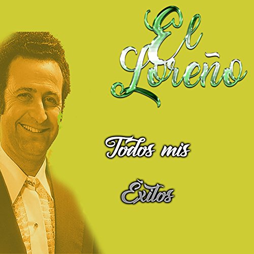 Play El Loreño, Todos Mis Éxitos by El Loreno on Amazon Music