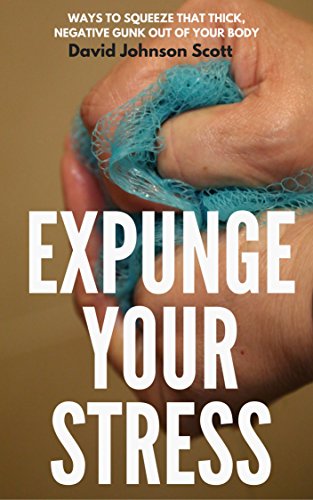 Amazon.com: Expunge Your Stress: Ways to squeeze that thick, negative ...